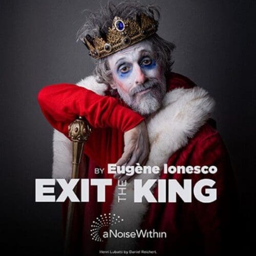 Exit the King Review – A Noise Within Stages Ionesco with Stunning ...